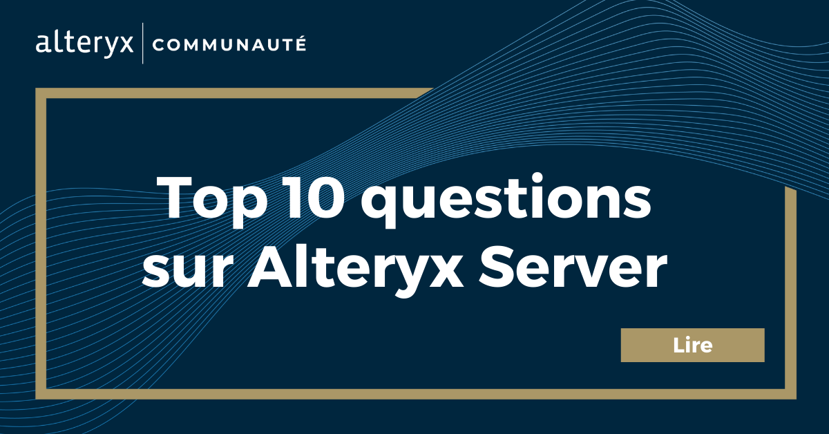 Top 10 questions sur d’Alteryx Server - Alteryx Community