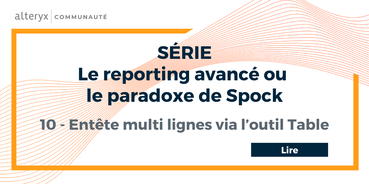 Reporting avancé ou le paradoxe de Spock : 10. Ent... - Alteryx Community