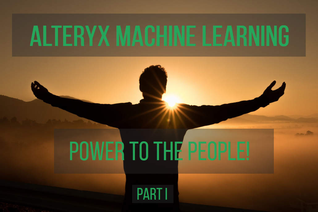 Alteryx Machine Learning: Power to the People, Ana... - Alteryx Community