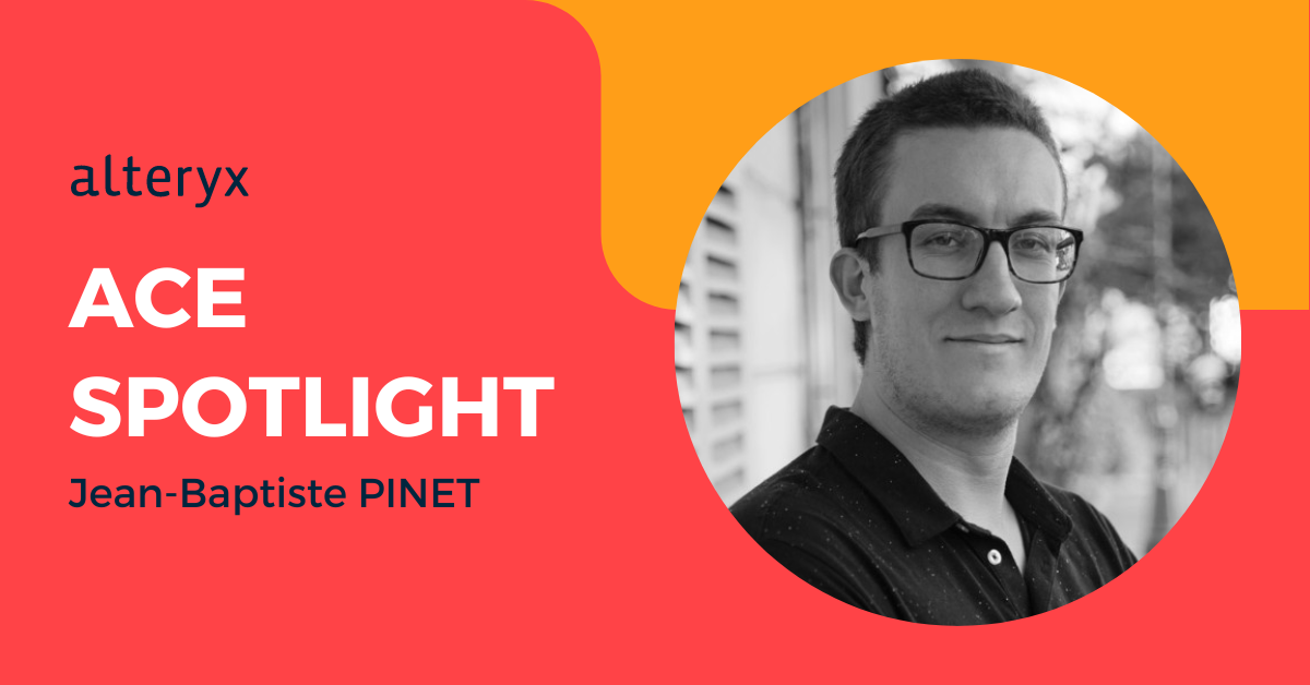 Série ACE Spotlight : Jean-Baptiste PINET - Alteryx Community