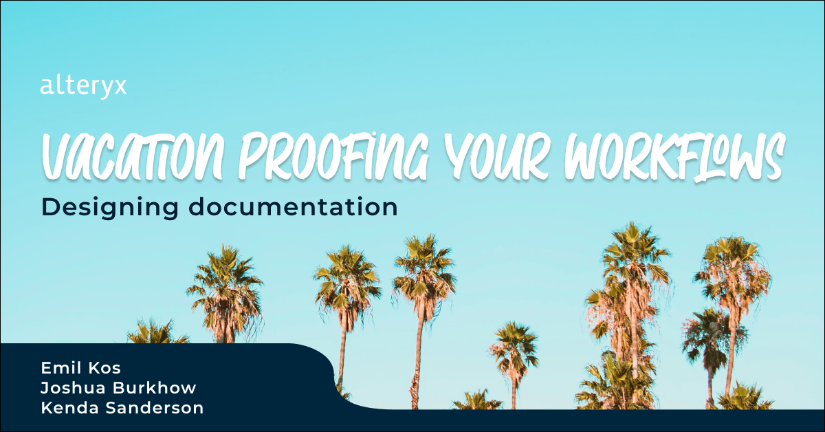 Webinar #2: Vacation Proofing Your Workflows - Alteryx Community